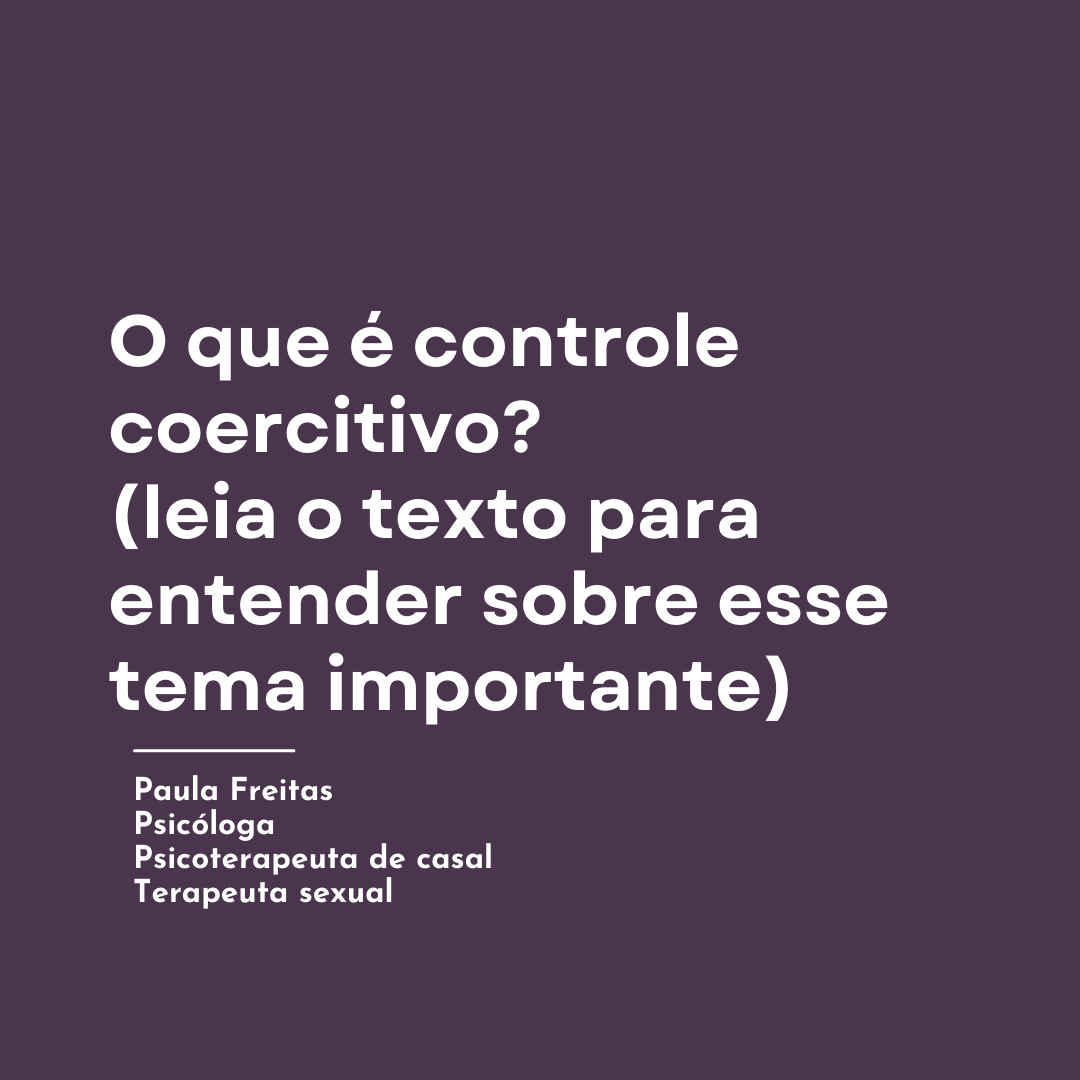 O que é controle coercitivo? – Paula Freitas Psicóloga CRP 06/50889